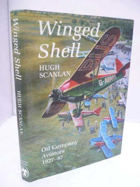 WINGED SHELL - Oil Company Aviators 1927-1987 by Hugh Scanlan SIGNED HB ...