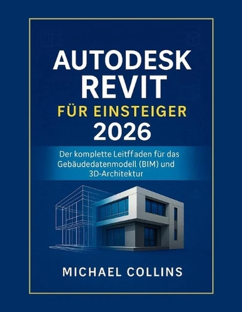 AUTODESK REVIT FR Anfnger 2026: Der vollst?ndige Leitfaden zu Building ...