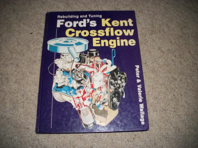 PETER & VALERIE Wallage- Rebuilding Tuning Fords Kent Crossflow Engine ...