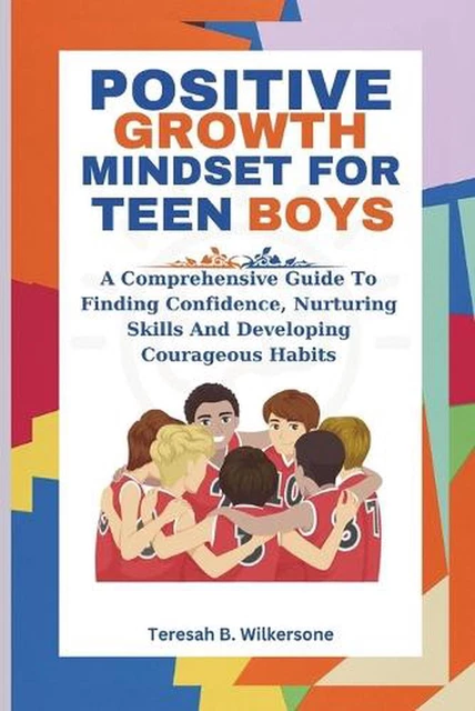 POSITIVE GROWTH MINDSET for Teen Boys: A Comprehensive Guide To Finding ...