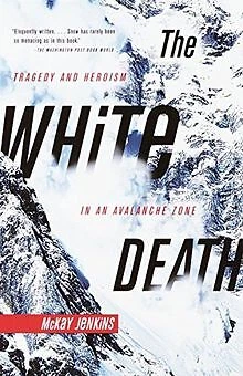 THE WHITE DEATH: Tragedy and Heroism in an Avalanche ... | Book ...