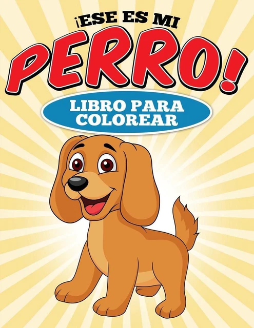 LIBRO PARA COLOREAR Ese es mi perro! by Carina Catin (Spanish ...