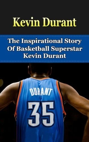 KEVIN DURANT: THE Inspirational Story of Basketball Superstar Kevin ...