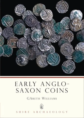 EARLY ANGLO-SAXON COINS (Shire Archaeology) by Williams, Gareth ...
