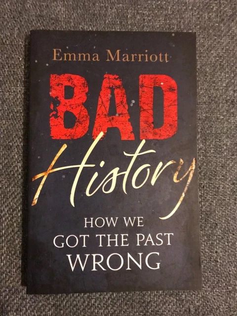 BAD HISTORY: HOW We A Obtenu The Past Wrong Par Emma Marriott (Livre ...