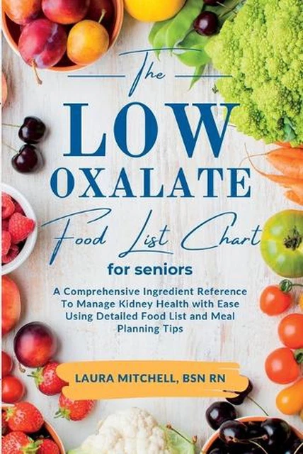 THE LOW-OXALATE FOOD List Chart Guide for Seniors: A Comprehensiv £19. ...