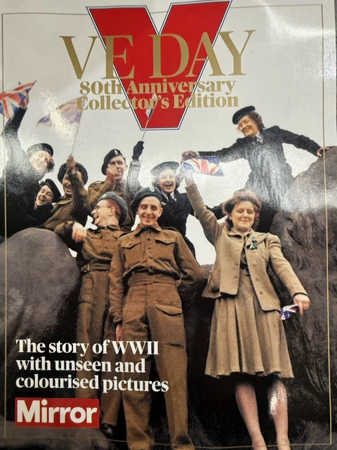 THE MIRROR VE Day 80th Anniversary Collector's Edition magazine 2025 £ ...