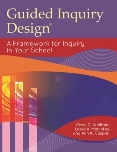 GUIDED INQUIRY DESIGN: A Framework for Inquiry in Your School ...