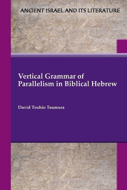 VERTICAL GRAMMAR OF Parallelism in Biblical Hebrew by David Toshio ...
