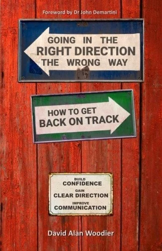 GOING IN THE Right Direction the Wrong Way, How to Get Back on Track ...