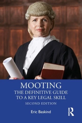 MOOTING : THE Definitive Guide to a Key Legal Skill, Paperback by ...
