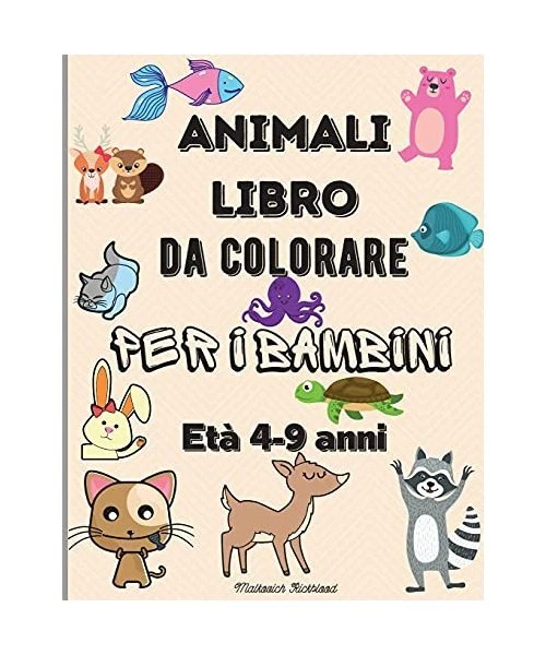 ANIMALI LIBRO DA colorare per bambini 4-9 anni: Incredibili pagine da ...