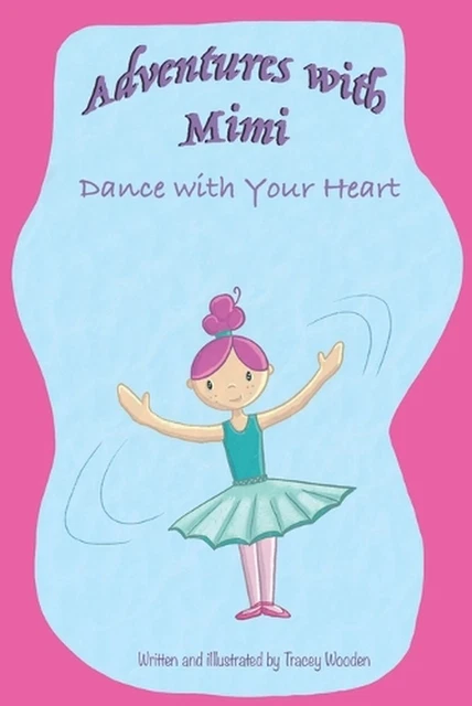 ADVENTURES WITH MIMI: Dance with Your Heart by Tracey Wooden Paperback ...