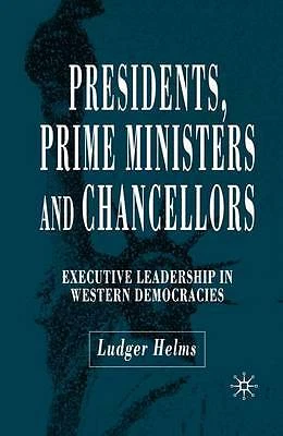 PRESIDENTS, PRIME MINISTERS and Chancellors: Executive Leadership in ...