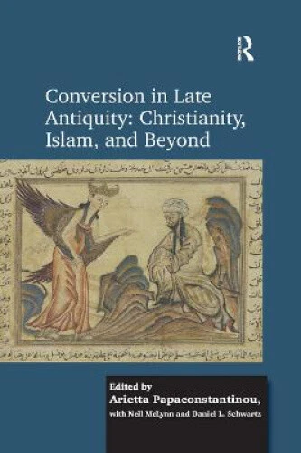 CONVERSION IN LATE Antiquity: Christianity, Islam, and Beyond: Papers ...