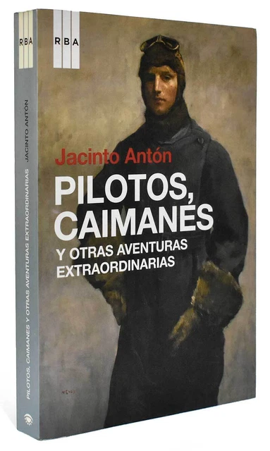 PILOTOS, CAIMANES Y otras aventuras extraordinarias - Jacinto Antón EUR ...