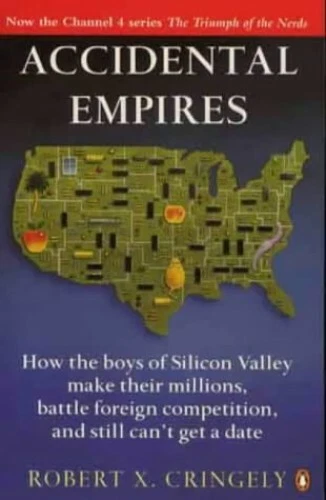 ACCIDENTAL EMPIRES: HOW the Boys of Silicon Va by Cringely, Robert X ...