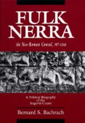 BERNARD S. BACHRACH Fulk Nerra, the Neo-Roman Consul 987-1040 ...