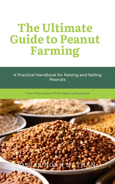 OSCAR NOAH NATH The Ultimate Guide to Peanut Farming: A Practical Handbo (Poche) EUR 21,63 ...