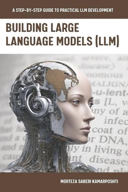 BUILDING LARGE LANGUAGE Models (LLM): A Step-by-Step Guide to Practical LLM Deve $115.64 ...