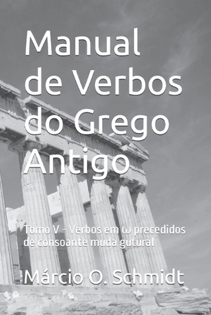 MANUAL DE VERBOS do Grego Antigo: Tomo V - Verbos em ? precedidos de ...