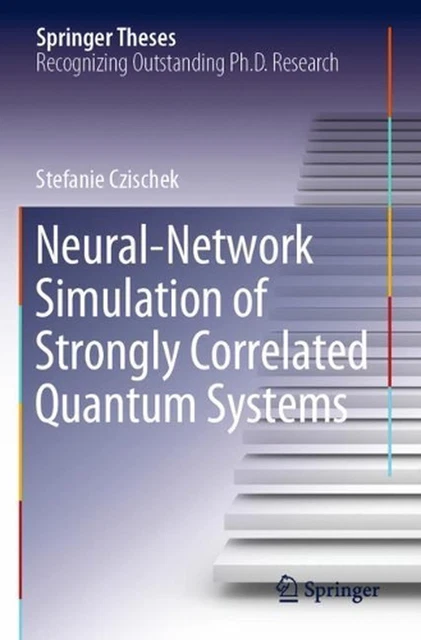 NEURAL-NETWORK SIMULATION OF Strongly Correlated Quantum Systems by Stefanie Czi £112.99 ...