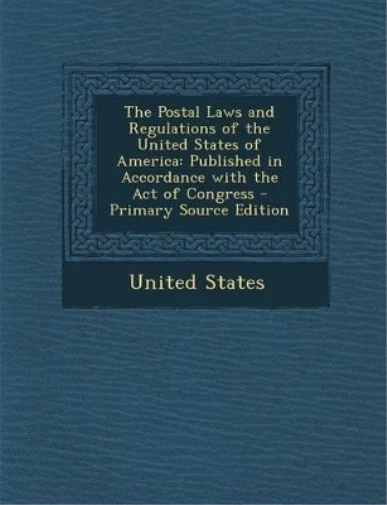THE POSTAL LAWS and Regulations of the United States of America ...