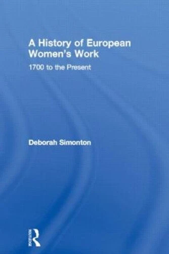 A HISTORY OF European Women's Work: 1700 to the Present by Deborah ...