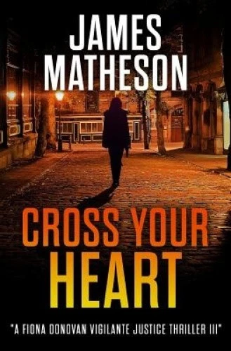 CROSS YOUR HEART III: A Fiona Donovan Vigilante Justice Thriller III ...