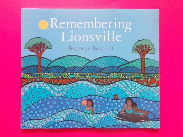 REMEMBERING LIONSVILLE BY BRONWYN BANCROFT - INDIGENOUS AUSTRALIAN ...