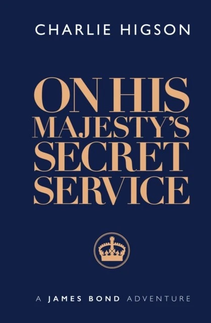 ON HIS MAJESTY'S Secret Service by Charlie Higson (Hardback Book) £12. ...