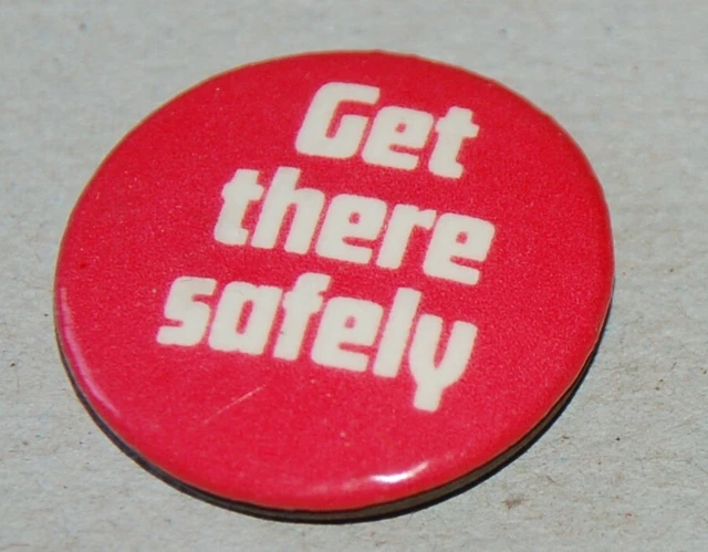 OLD VINTAGE GET THERE SAFELY Badge - Road Safety Advertising 1970's £4. ...