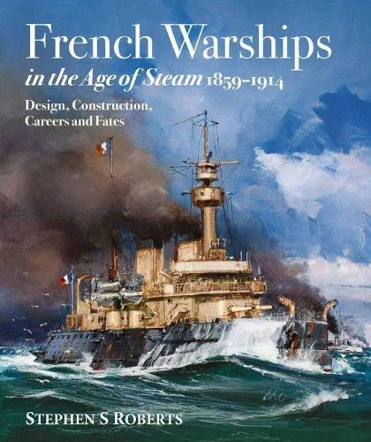 FRANÇAIS WARSHIPS EN L'Âge De Vapeur 1859-1914 Par Stephen S Roberts ...