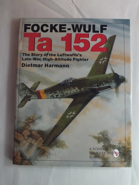 FOCKE-WULF TA 152: The Story of the Luftwaffe's Late-War, High-Altitude ...