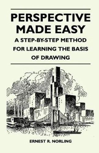 PERSPECTIVE MADE EASY - A Step-By-Step Method for Learning the Basis of ...