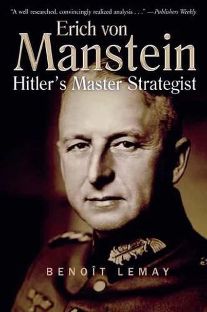 ERICH VON MANSTEIN: Hitler'S Master Strategist by Beno?t Lemay (English ...