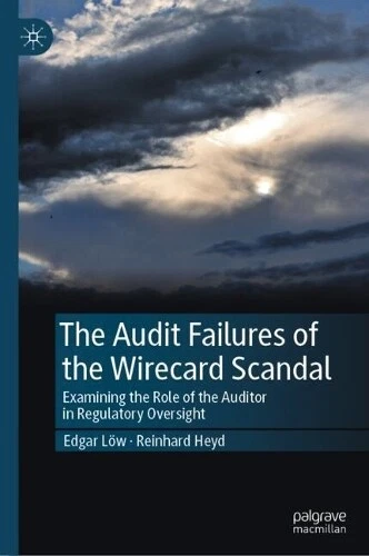 EDGAR LÖW REINHARD Heyd The Audit Failures of the Wirecard Scandal ...