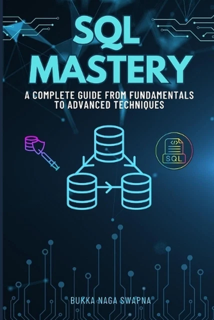 SQL MASTERY: A Complete Guide From Fundamentals to Advanced Techniques ...