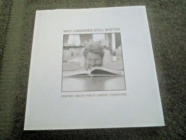 WHY LIBRARIES STILL MATTER, Newport Beach Public Library (mint 2008 HB ...