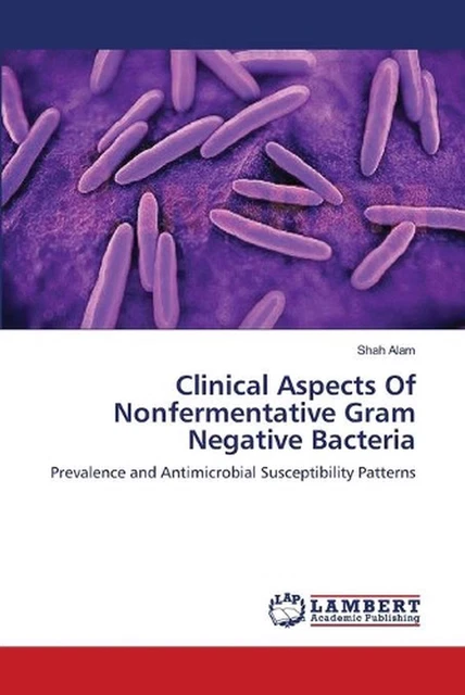 CLINICAL ASPECTS OF Nonfermentative Gram Negative Bacteria by Shah Alam ...