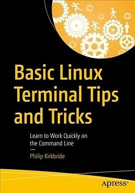 BASIC LINUX TERMINAL Tips and Tricks : Learn to Work Quickly on the ...