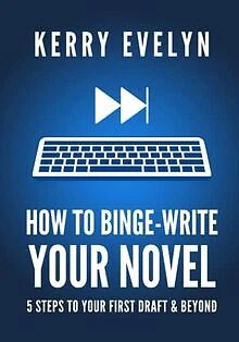 HOW TO BINGE-WRITE Your Novel: 5 Steps to Your F... | Book | condition ...