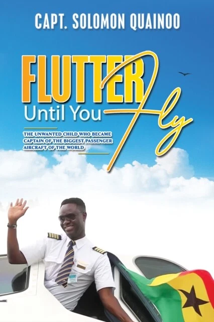 CAPT.SOLOMON QUAINOO - Flutter Until You Fly The Unwanted Child who ...