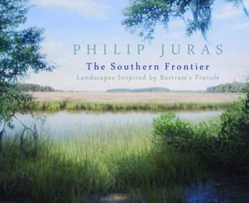 PHILIP JURAS: THE Southern Frontier: Landscapes Inspired by Bartram's ...