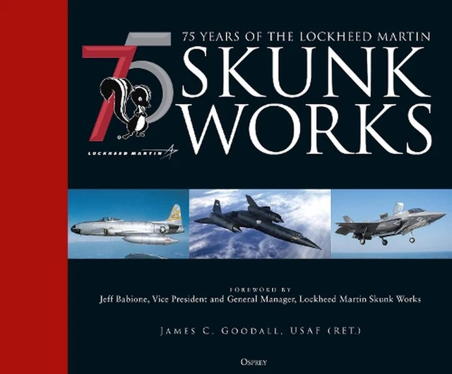 75 YEARS OF the Lockheed Martin Skunk Works by James C. Goodall ...