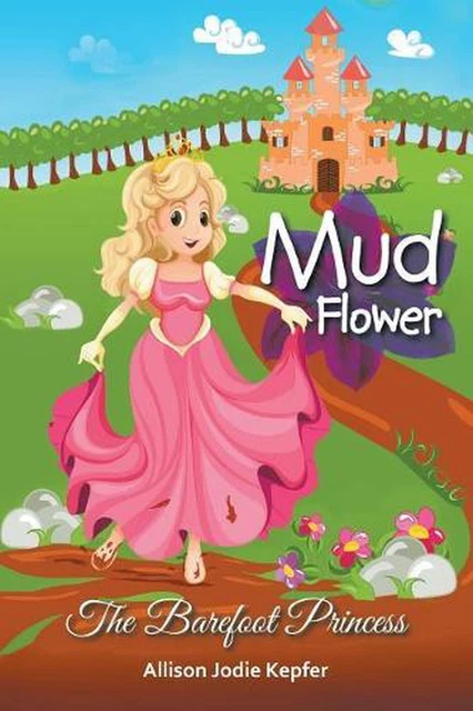 MUD FLOWER: THE Barefoot Princess by Allison Jodie Kepfer (English ...