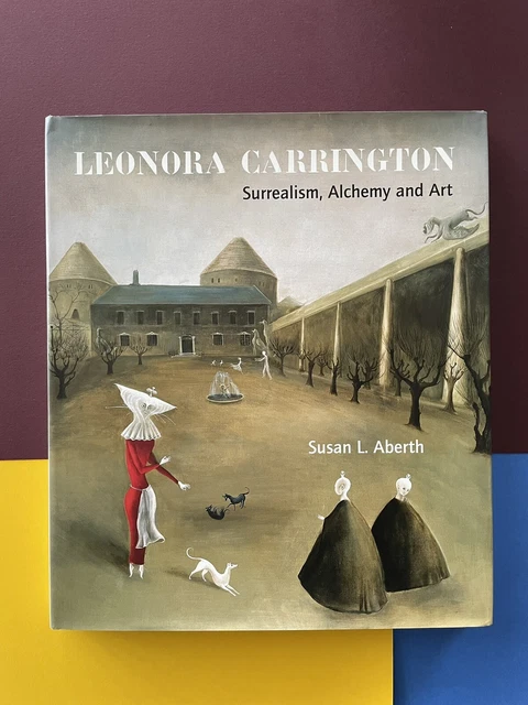 LEONORA CARRINGTON SURREALISM, Alchemy & Art Susan Aberth Hardback ...