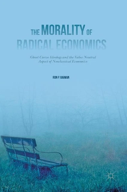 THE MORALITY OF Radical Economics: Ghost Curve Ideology and the Value ...