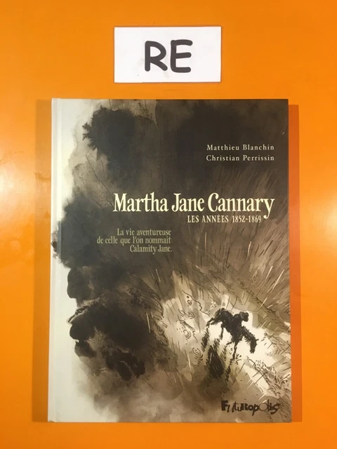 BLANCHIN/PERRISSIN : MARTHA Jane Cannary T1 : Les Annees 1852 1869! EUR ...