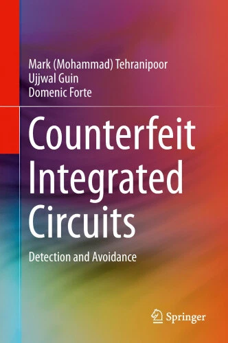 COUNTERFEIT INTEGRATED CIRCUITS: Detection and Avoidance by Tehranipoor, Mark £128.00 - PicClick UK